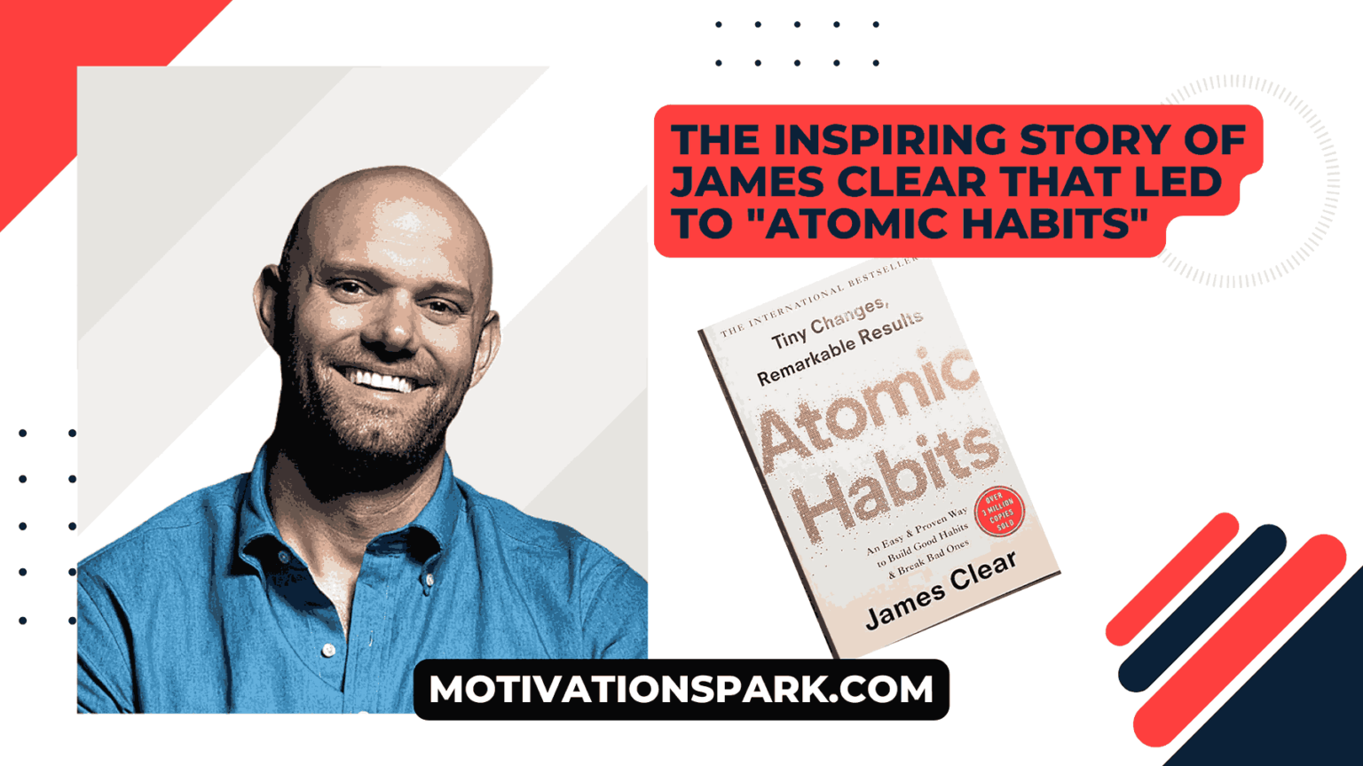 The Inspiring Story of James Clear that led to “Atomic Habits” - MotivationSpark.com